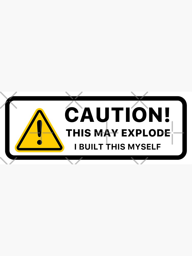 "Caution This May Explode I Built This Myself" Sticker for Sale by ...