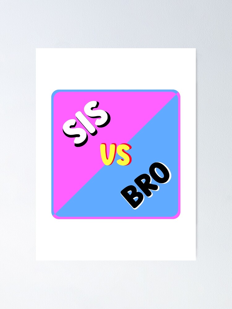 Sis Vs Bro Poster For Sale By Aleksander37 Redbubble