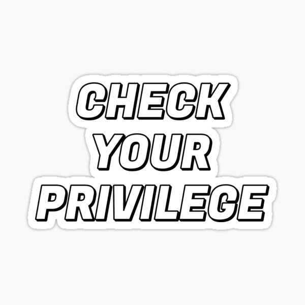 " Check your privilege" Sticker for Sale by IdeasForArtists | Redbubble