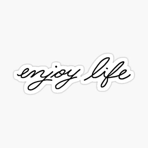 "Enjoy Life " Sticker for Sale by dopeoutlines | Redbubble