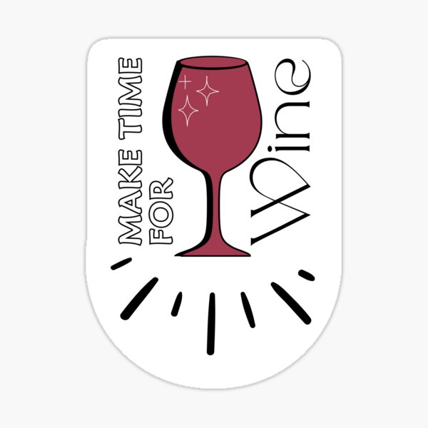 "There is always time for a glass of wine to celebrate and relax ...