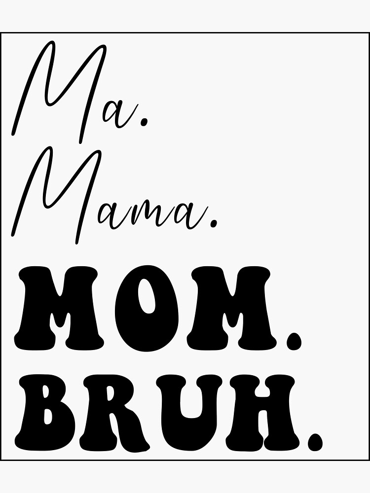 Ma Mama Mom Bruh Funny Mom Saying Cute Mom Mommy Sticker For Sale By