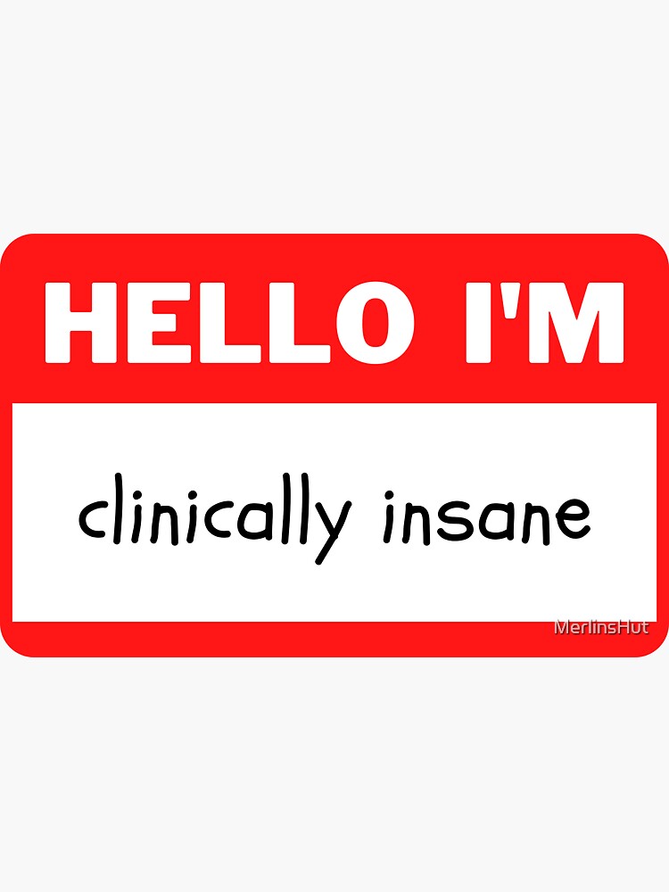 "Hello I'm Clinically Insane" Sticker for Sale by MerlinsHut | Redbubble