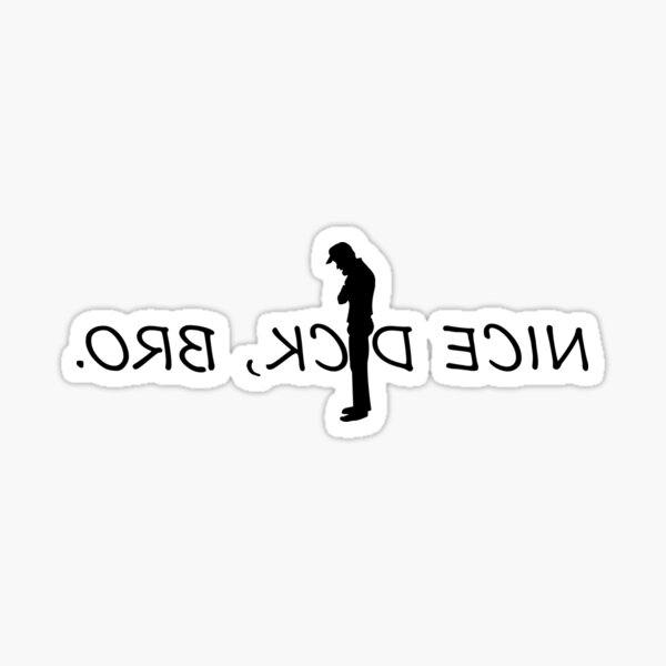 Nice Dick Bro Black Sticker For Sale By Thetrainstation Redbubble