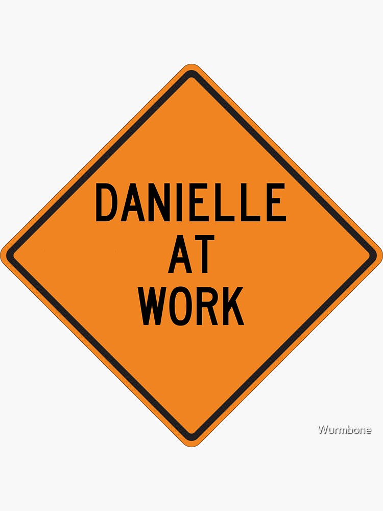 "Danielle at Work Funny Warning Sign" Sticker for Sale by Wurmbone ...
