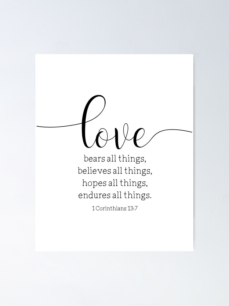 "Love bears all things, believes all things, 1 Corinthians 13:7" Poster ...