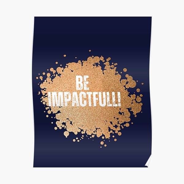 "Be Impactful" Poster for Sale by Jojamisiekaba | Redbubble