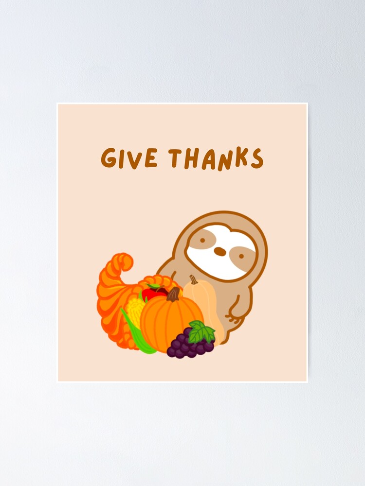 "Thanksgiving Give Thanks Sloth" Poster for Sale by theslothinme ...