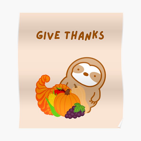 "Thanksgiving Give Thanks Sloth" Poster for Sale by theslothinme ...