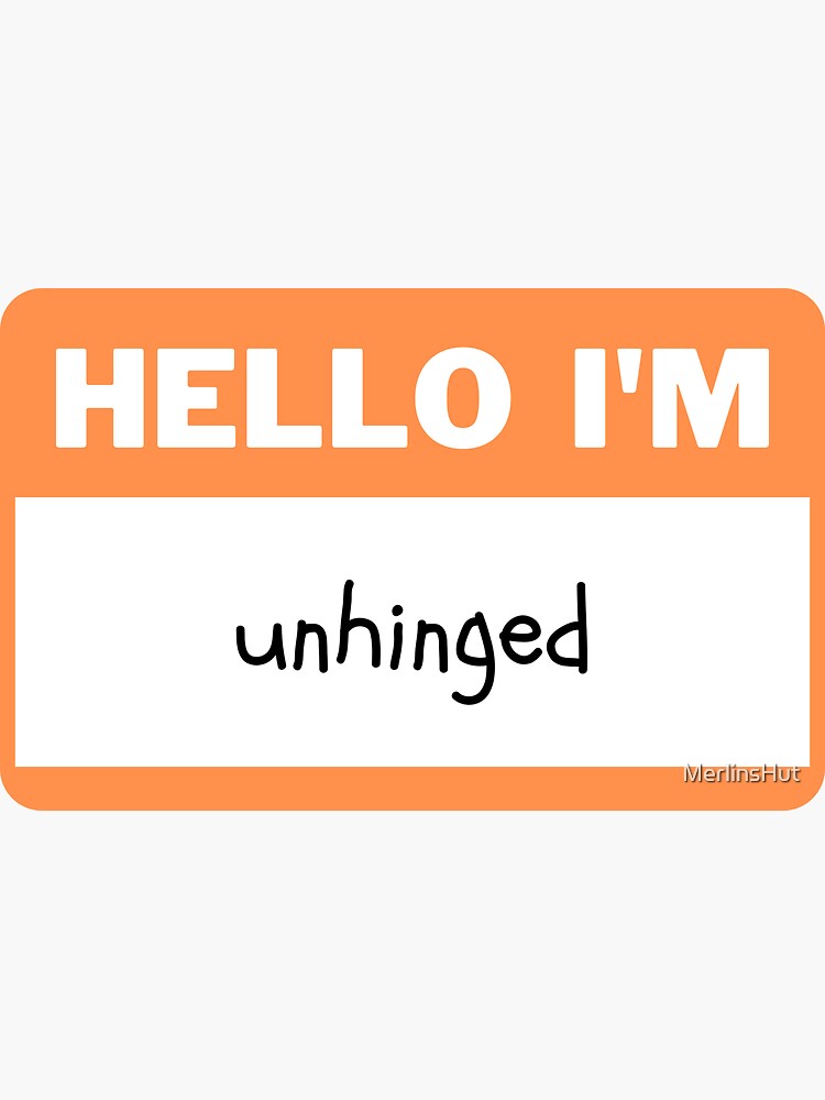 "Hello I'm Unhinged" Sticker for Sale by MerlinsHut | Redbubble