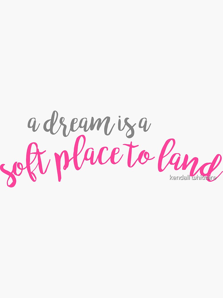 "a dream is a soft place to land - waitress" Sticker for Sale by ...