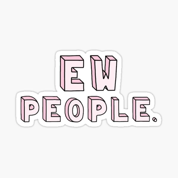 "Ew People" Sticker by woeally | Redbubble