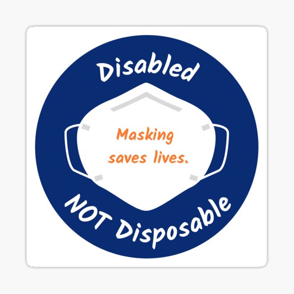 "Disabled, Not Disposable: Wear a Mask" Sticker for Sale by farle77 ...