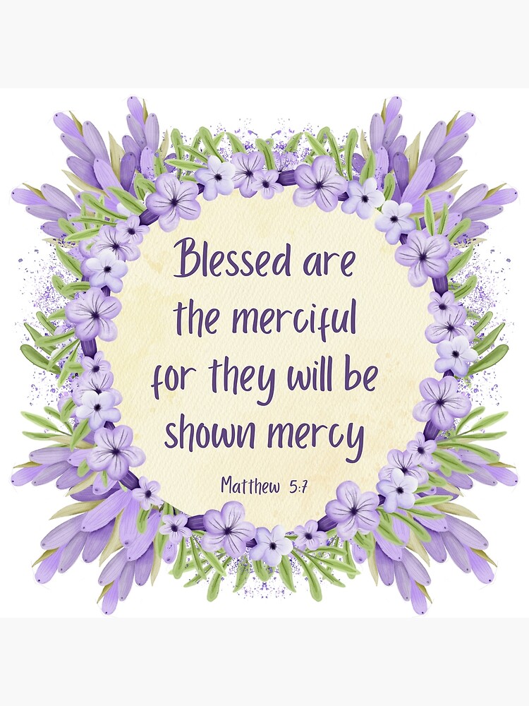 "New Testament - Blessed are the merciful for they will be shown mercy ...