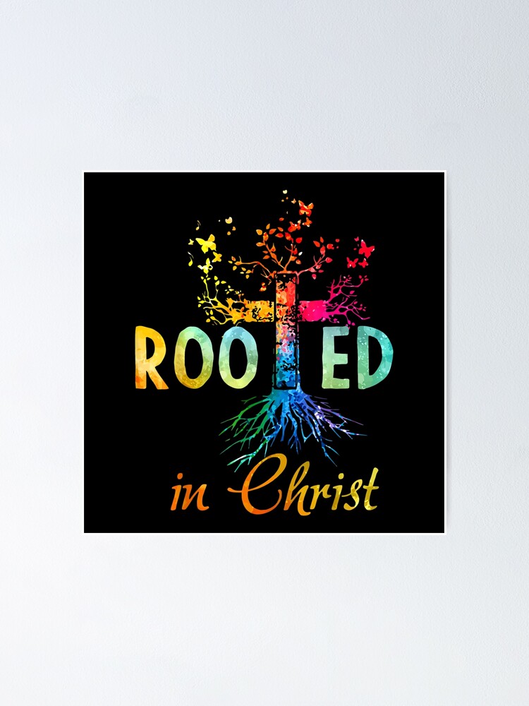 "Rooted in Christ Jesus God Believer Christians Rainbow Art" Poster for ...
