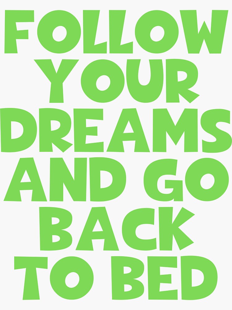 "Follow Your Dreams And Go Back To Bed - Sleep" Sticker for Sale by ...