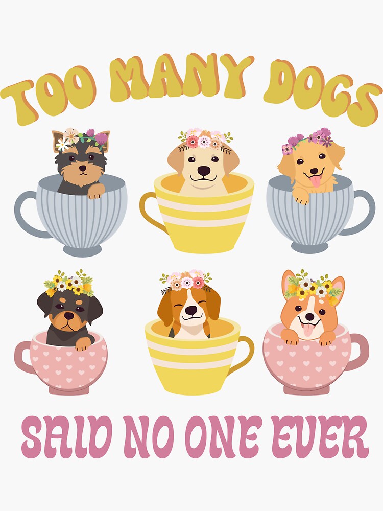 "Too Many Dogs - Said No One Ever - Cute Puppy Design" Sticker for Sale ...