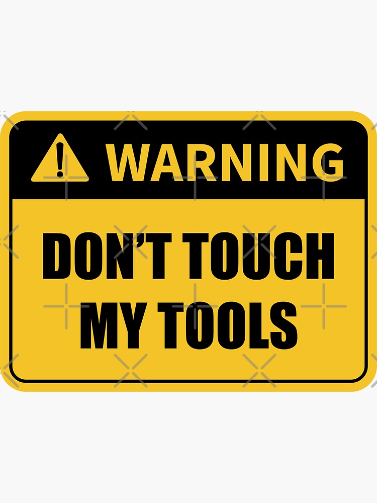 "Don’t Touch My Tools Warning Yellow Sign " Sticker for Sale by oussaw ...