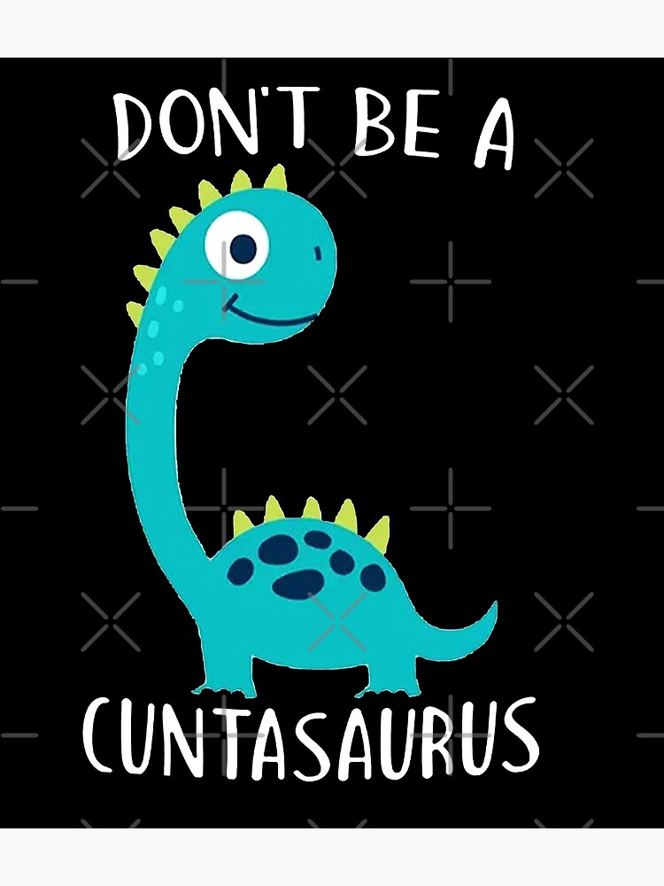 "Copy of Don't Be A Cuntasaurus Funny Cuntasaurus 2023 Cuntasaurus v2 ...