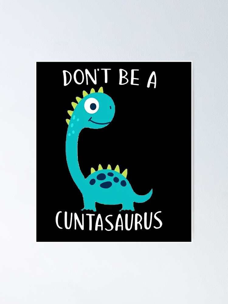 "Copy of Don't Be A Cuntasaurus Funny Cuntasaurus 2023 Cuntasaurus v2 ...