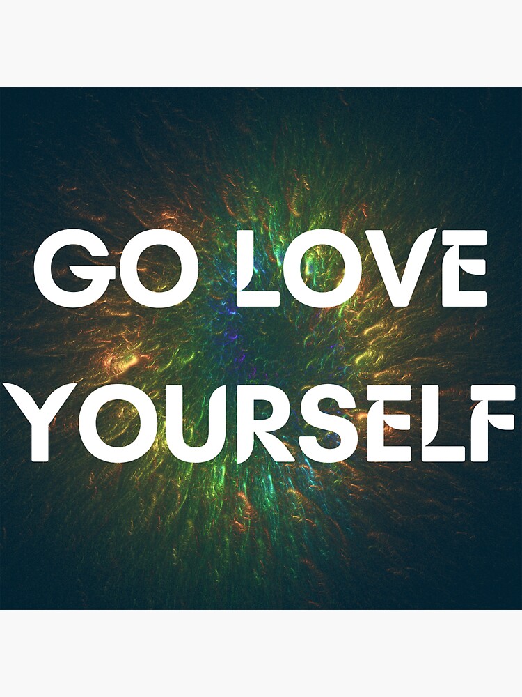 "GO LOVE YOURSELF" Sticker for Sale by calistahatter | Redbubble