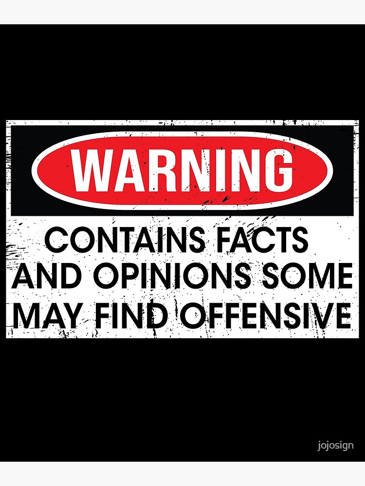 " Warning Contains Facts And Opinions Some May Find Offensive " Poster ...
