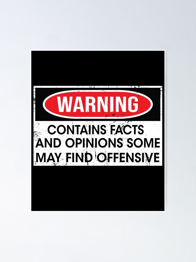 " Warning Contains Facts And Opinions Some May Find Offensive " Poster ...