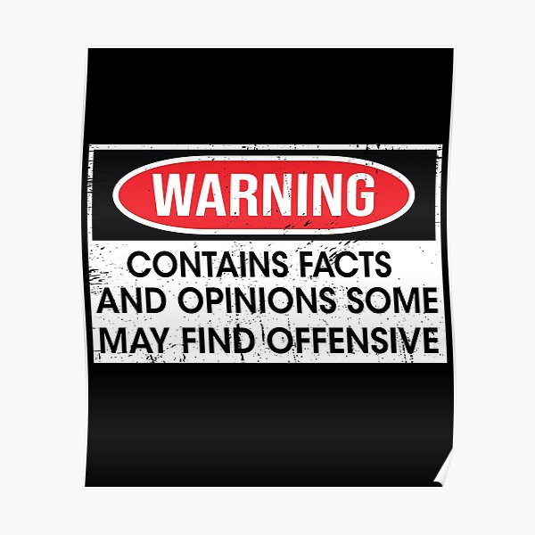 " Warning Contains Facts And Opinions Some May Find Offensive " Poster ...