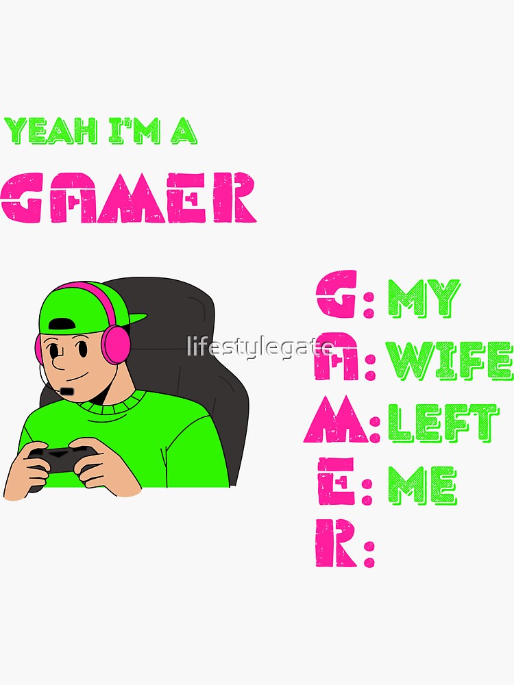 "Yeah I'm a Gamer My Wife Left Me" Sticker for Sale by lifestylegate ...