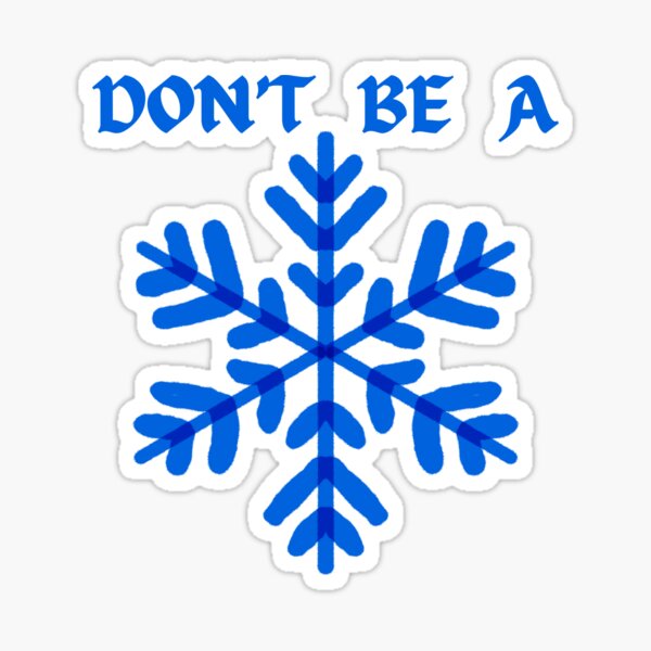 "Don't Be A Snowflake" Sticker for Sale by AidanMack | Redbubble