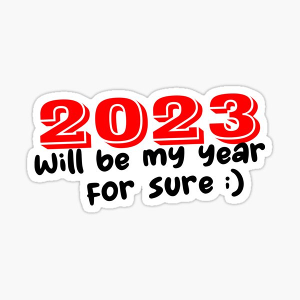 "will be my year 2023,for sure" Sticker for Sale by SeniorPrint99 ...