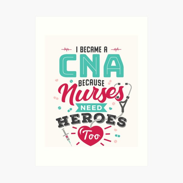 "I Became a CNA Because Nurses Need Heroes Too " Art Print for Sale by ...
