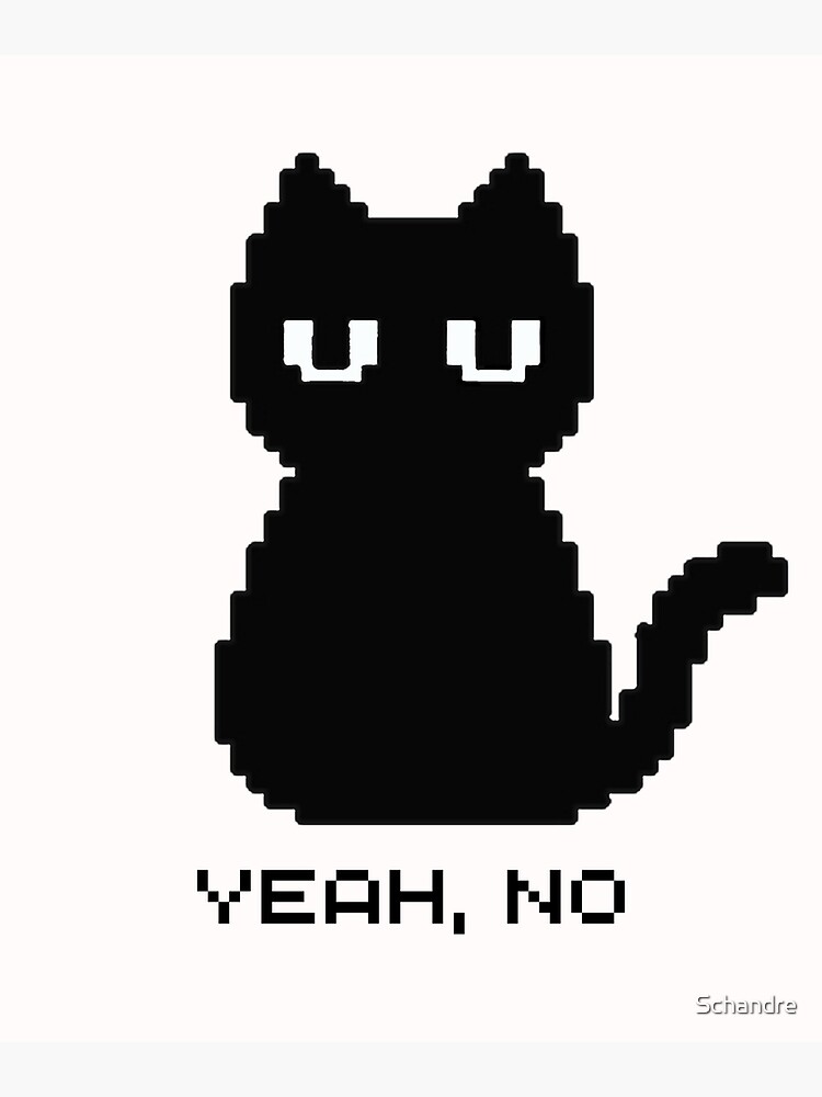 "Yeah, No Pixel Cat" Poster for Sale by Schandre | Redbubble