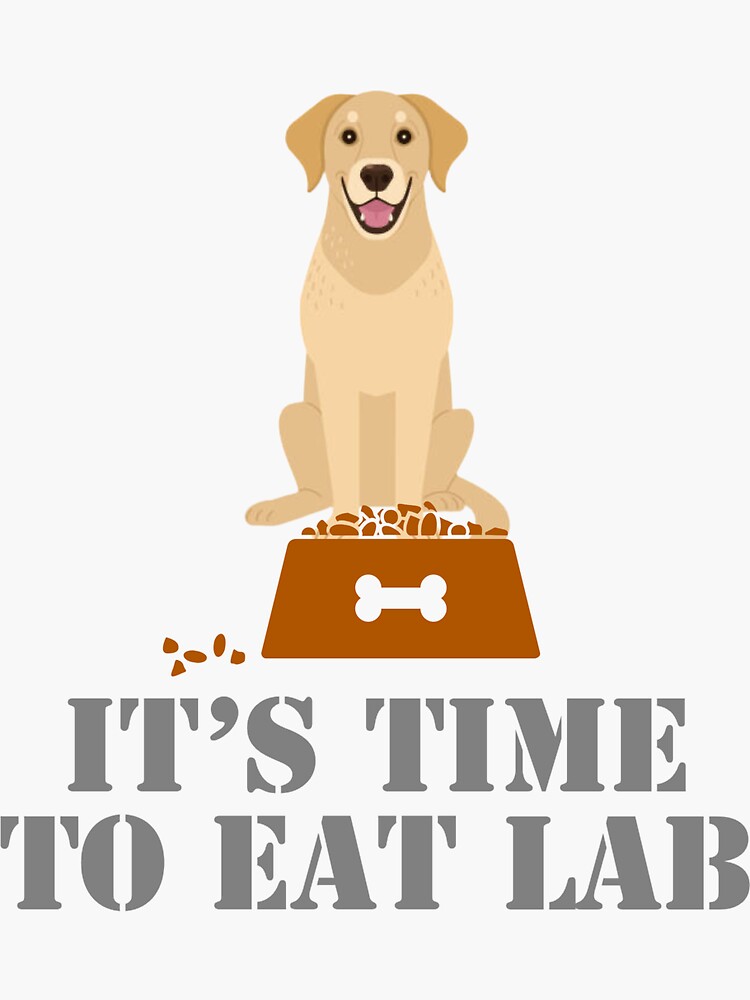 "It’s time to eat Lab. " Sticker for Sale by StandStrong786 | Redbubble