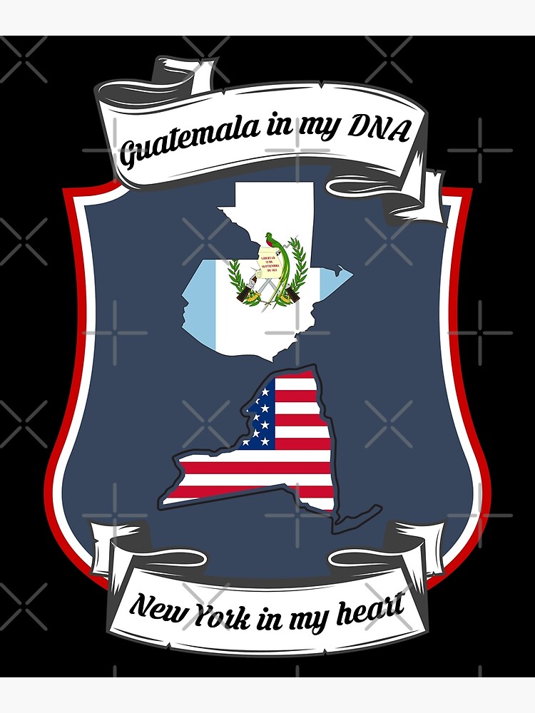 "Guatemala in my DNA, New York in my heart Heritage" Poster for Sale by ...