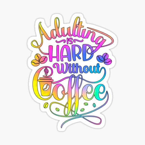 "Adulting is Hard without Coffee" Sticker for Sale by MythicalSticker ...