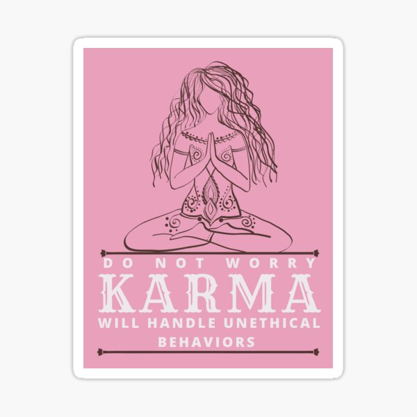 "Do Not Worry Karma Will Handle Unethical Behaviors" Sticker for Sale ...