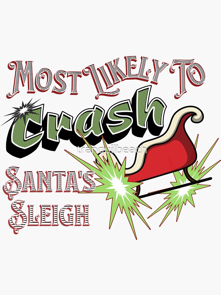 "Most Likely to Crash Santa's Sleigh Christmas Design is perfect for ...