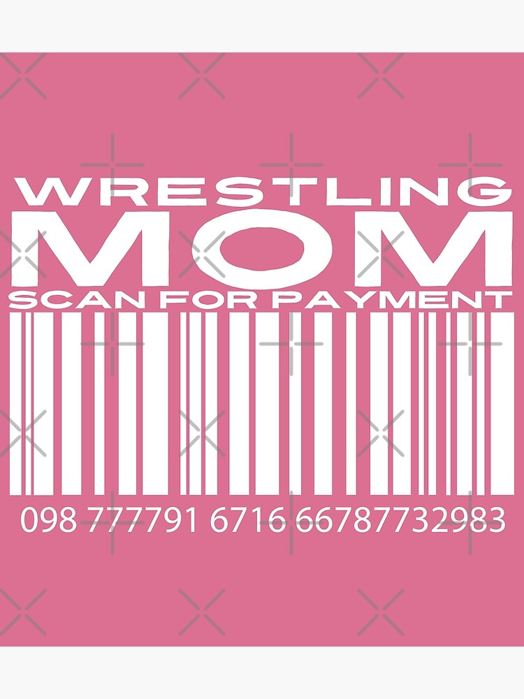 "Wrestling Mom Scan For Payment | Wrestling Parents | Competition ...