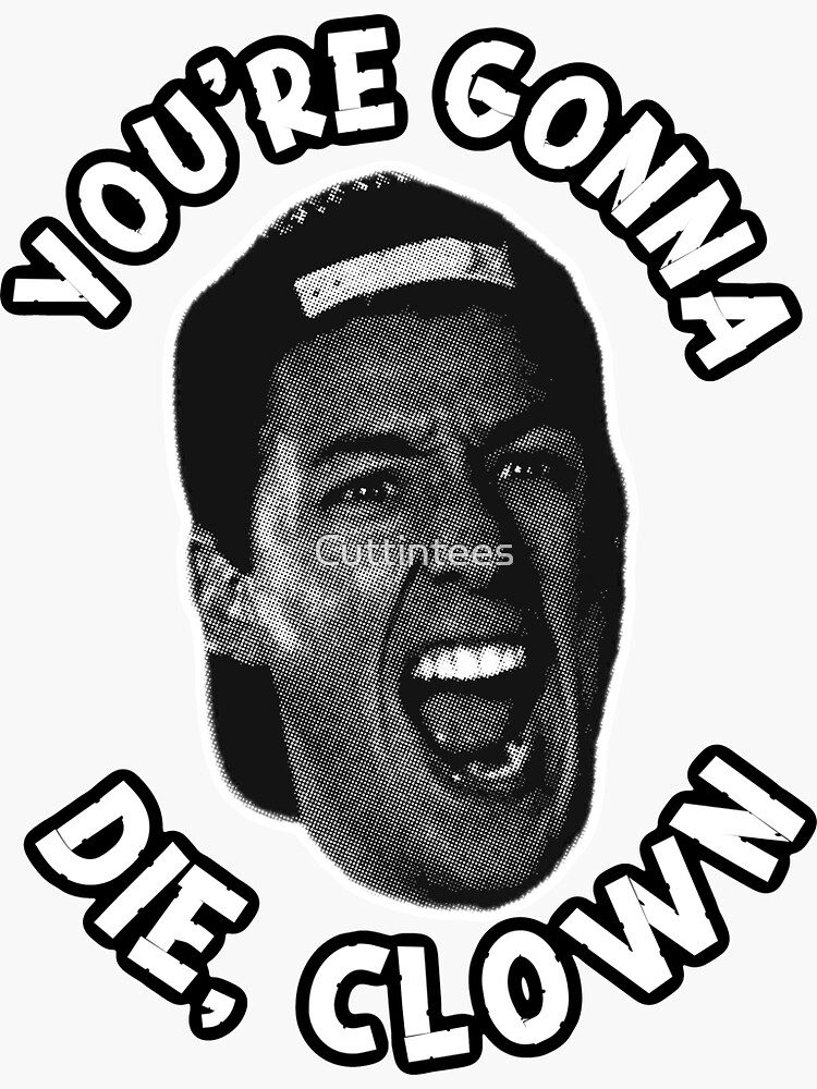 "You’re Gonna Die Clown / Happy Gilmore" Sticker for Sale by Cuttintees ...