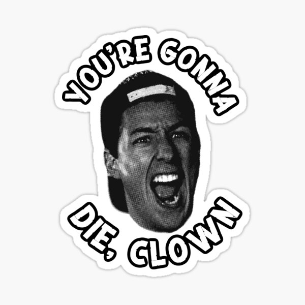 "You’re Gonna Die Clown / Happy Gilmore" Sticker for Sale by Cuttintees ...