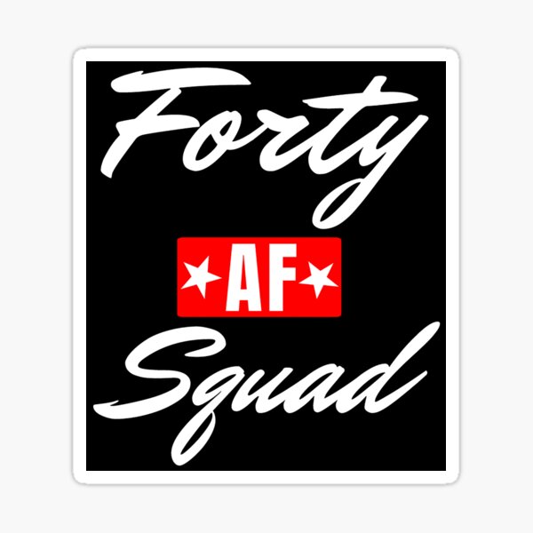 "Forty Af Squad" Sticker for Sale by frigamribe88 | Redbubble