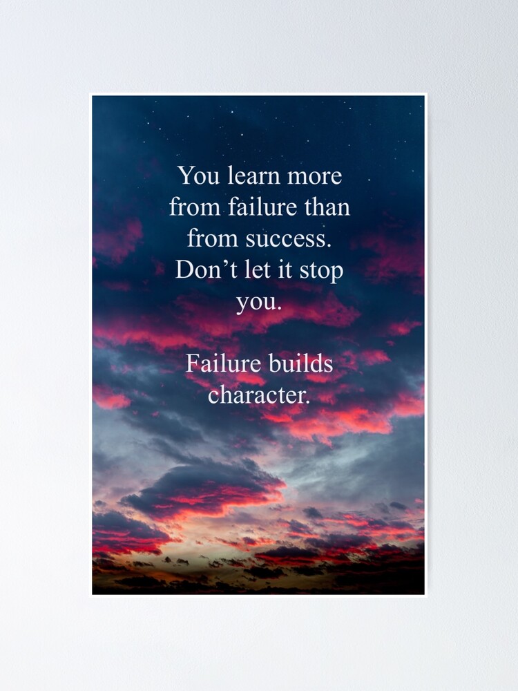 "You learn more from failure than from success. Don’t let it stop you ...