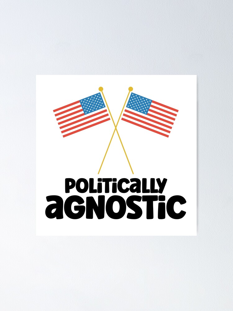 "Politically Agnostic" Poster for Sale by nextneveldesign | Redbubble