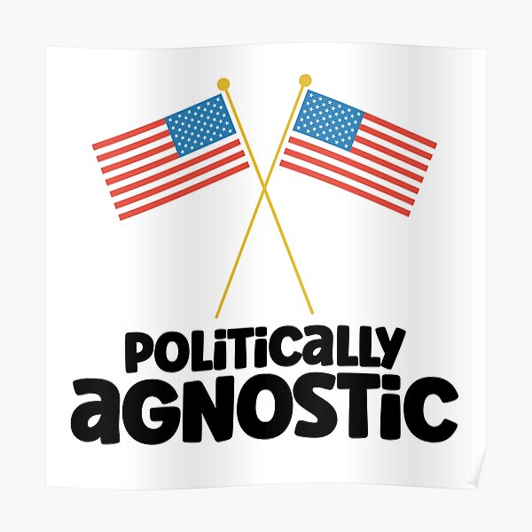 "Politically Agnostic" Poster for Sale by nextneveldesign | Redbubble