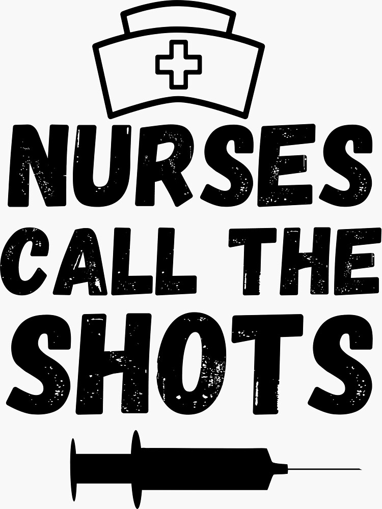 "Nurses Call The Shots, Funny Nurse" Sticker for Sale by Eforsashop ...