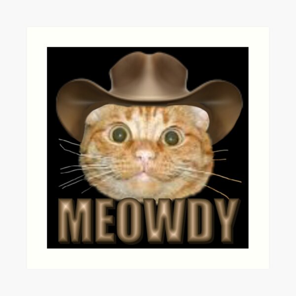 "Meowdy - Funny Mashup Between Meow and Howdy - Cat Meme" Art Print for ...