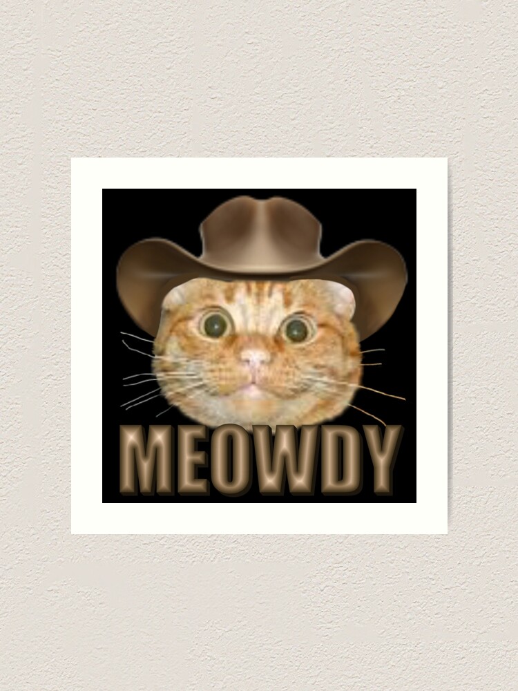 "Meowdy - Funny Mashup Between Meow and Howdy - Cat Meme" Art Print for ...