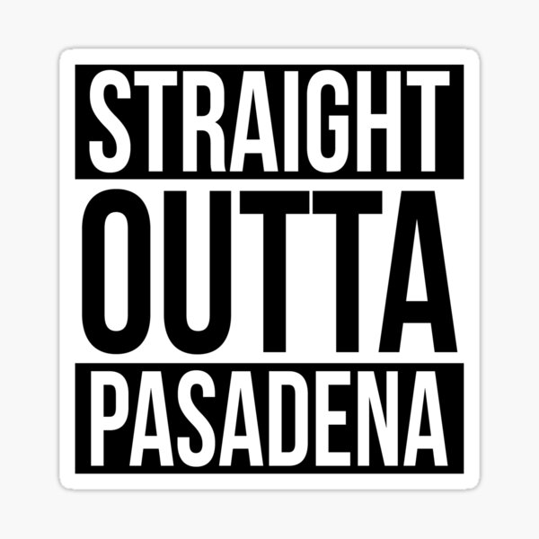 "Straight Outta Pasadena" Sticker for Sale by heeheetees | Redbubble