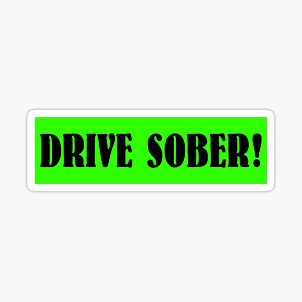 "Drive Sober!" Sticker for Sale by Rich La Bonté | Redbubble